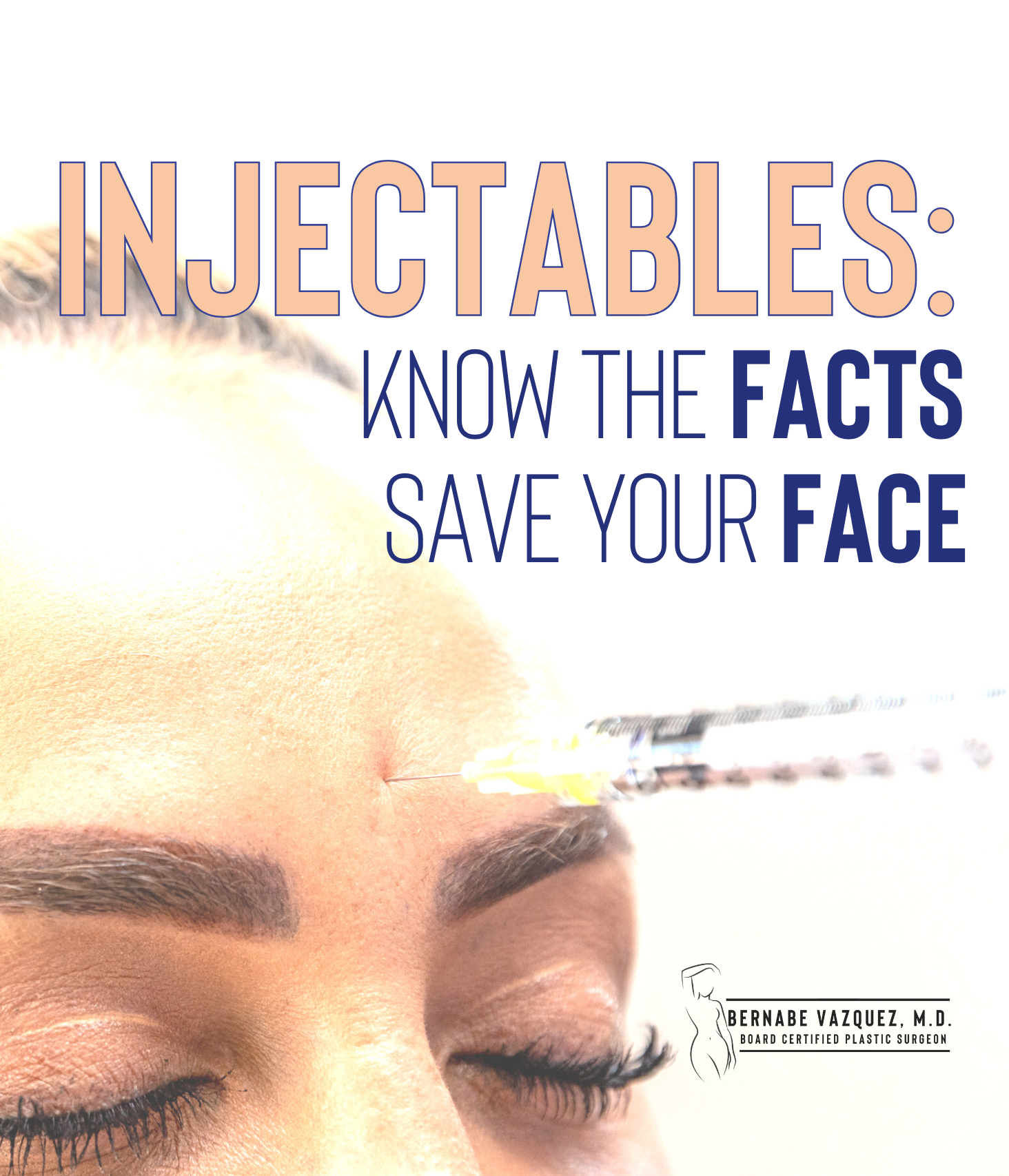 Injectables: Know the facts, save your face.